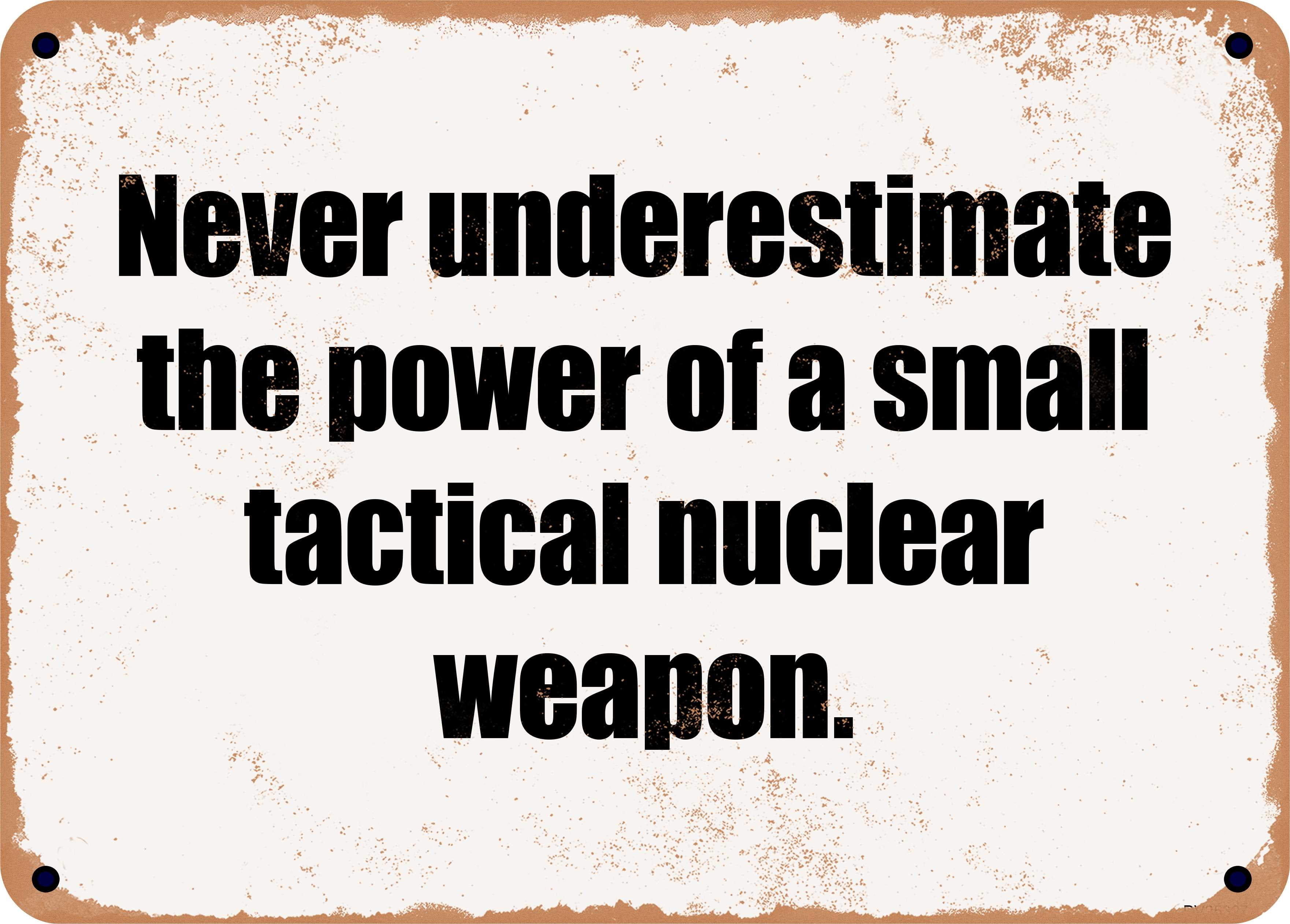 7 x 10 Metal Sign - Never underestimate the power of a small tactical ...