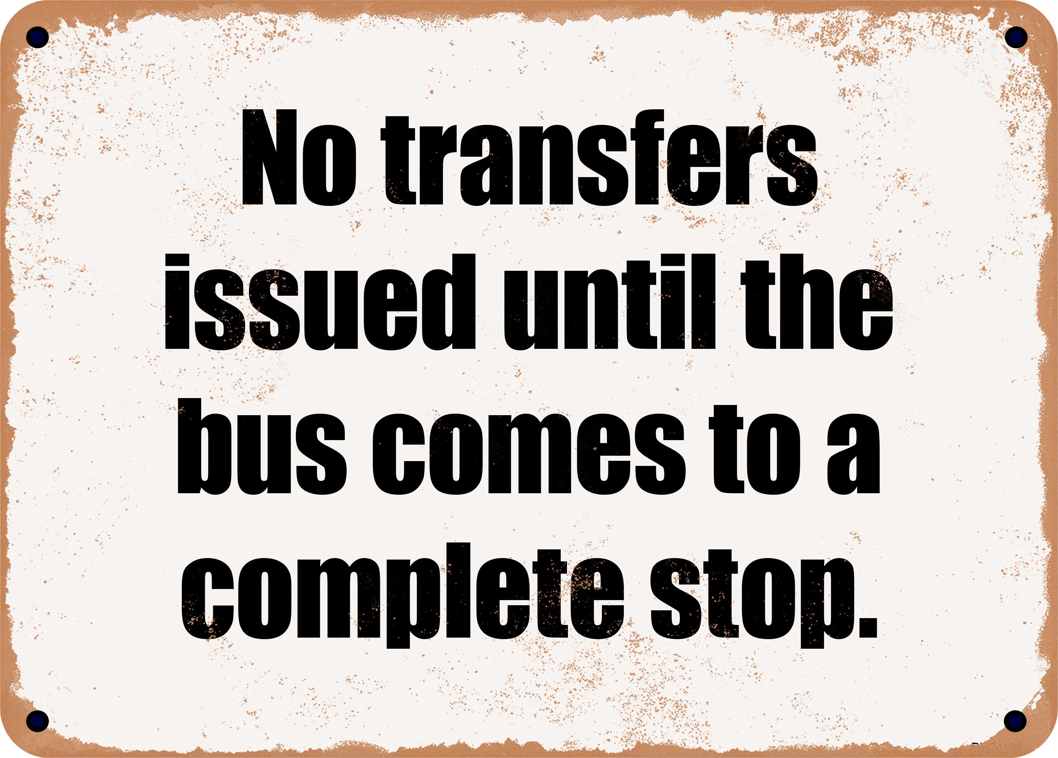 7 x 10 Metal Sign - No transfers issued until the bus comes to a ...