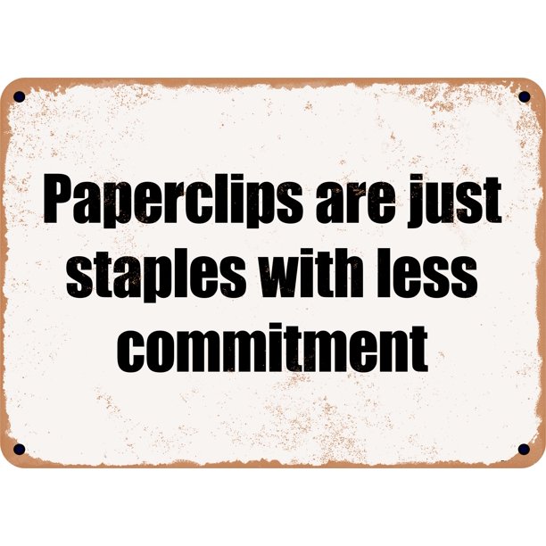 7 x 10 Metal Sign - Paperclips are just staples with less commitment ...