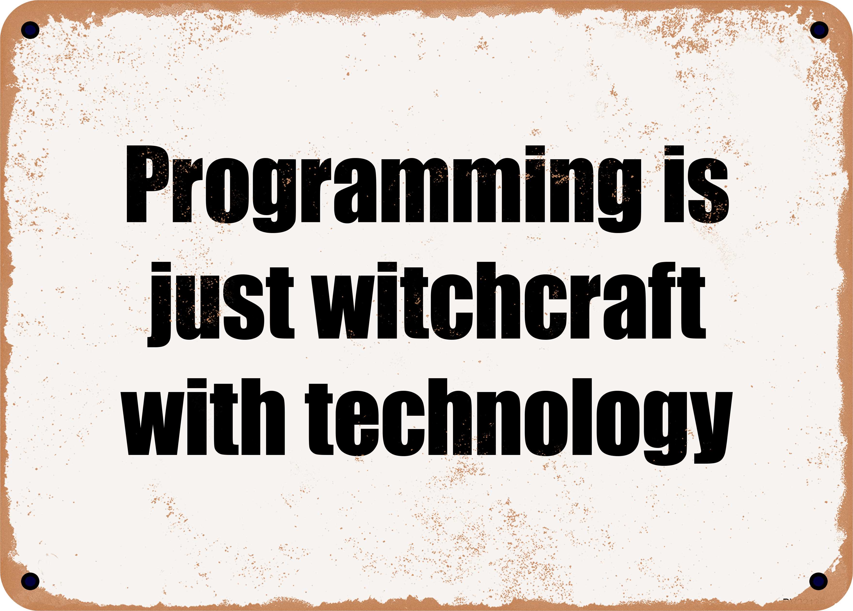 7 x 10 Metal Sign - Programming is just witchcraft with technology - Rusty Vintage Look ...