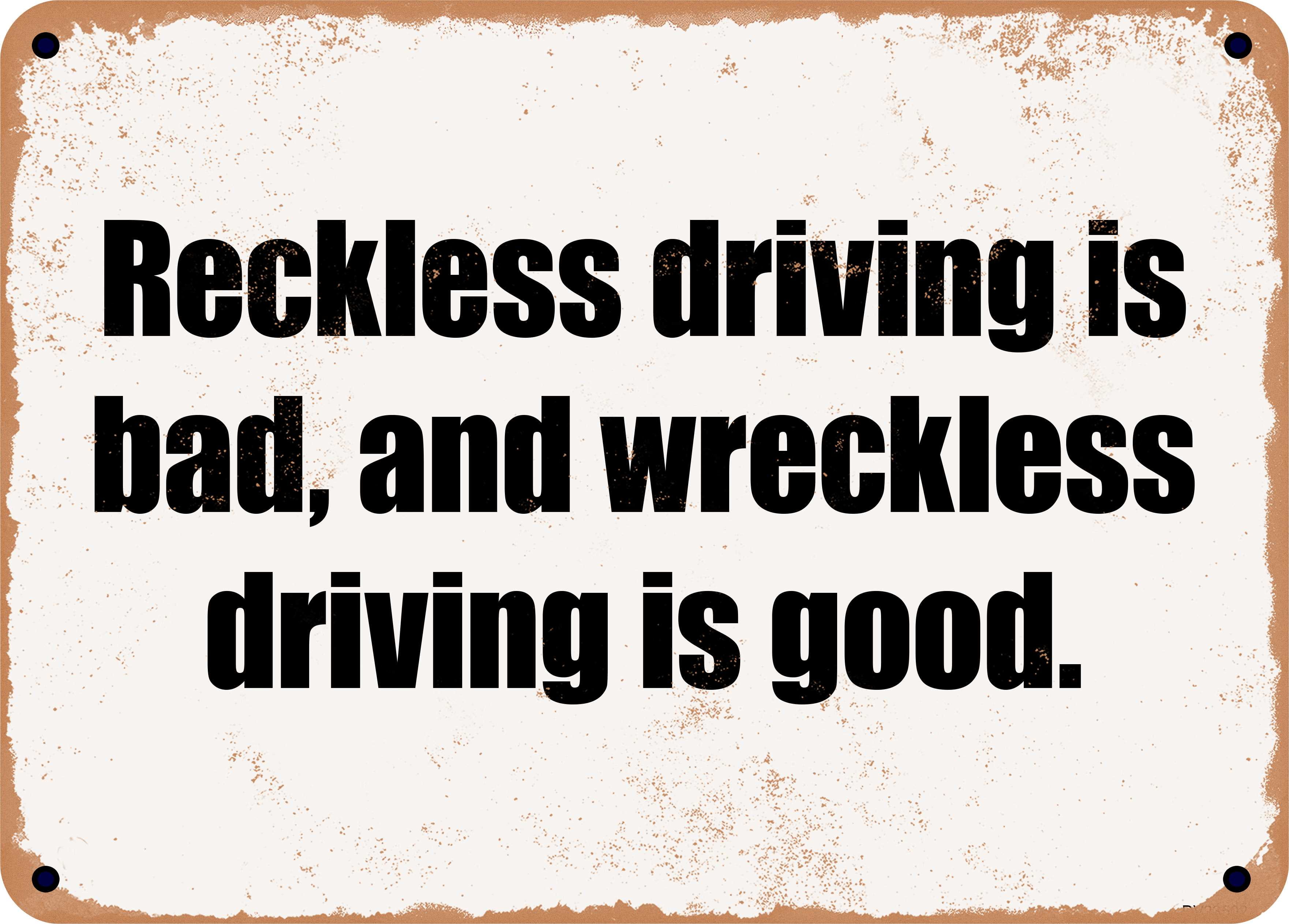 7 x 10 Metal Sign - Reckless driving is bad, and wreckless driving is ...