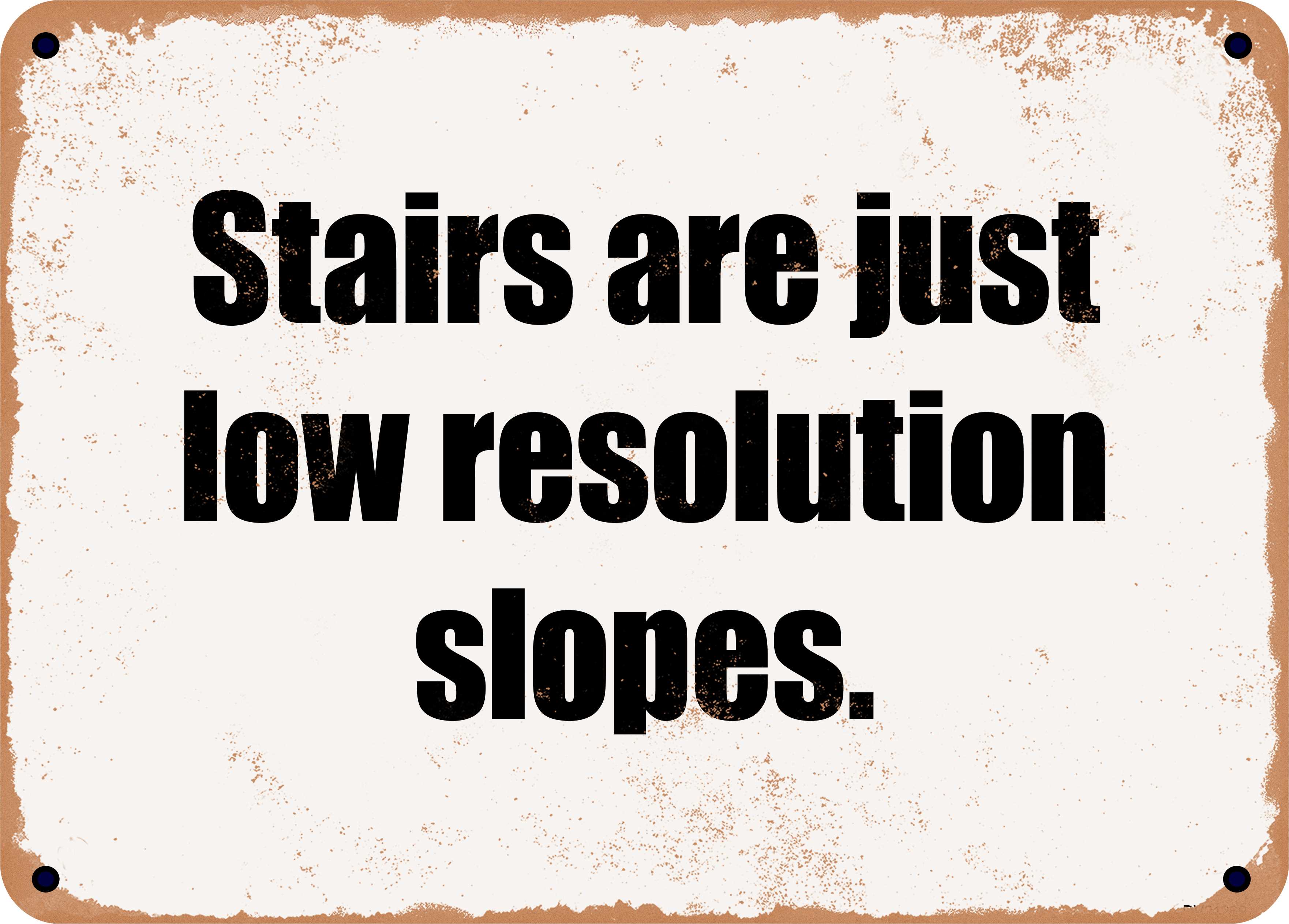7 x 10 Metal Sign - Stairs are just low resolution slopes. - Rusty ...