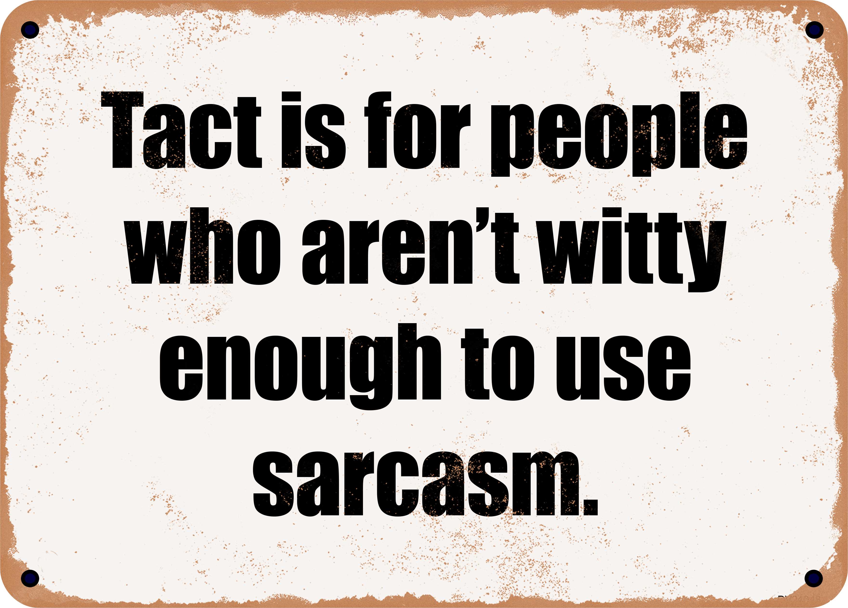 7 x 10 Metal Sign - Tact is for people who aren't witty enough to use ...