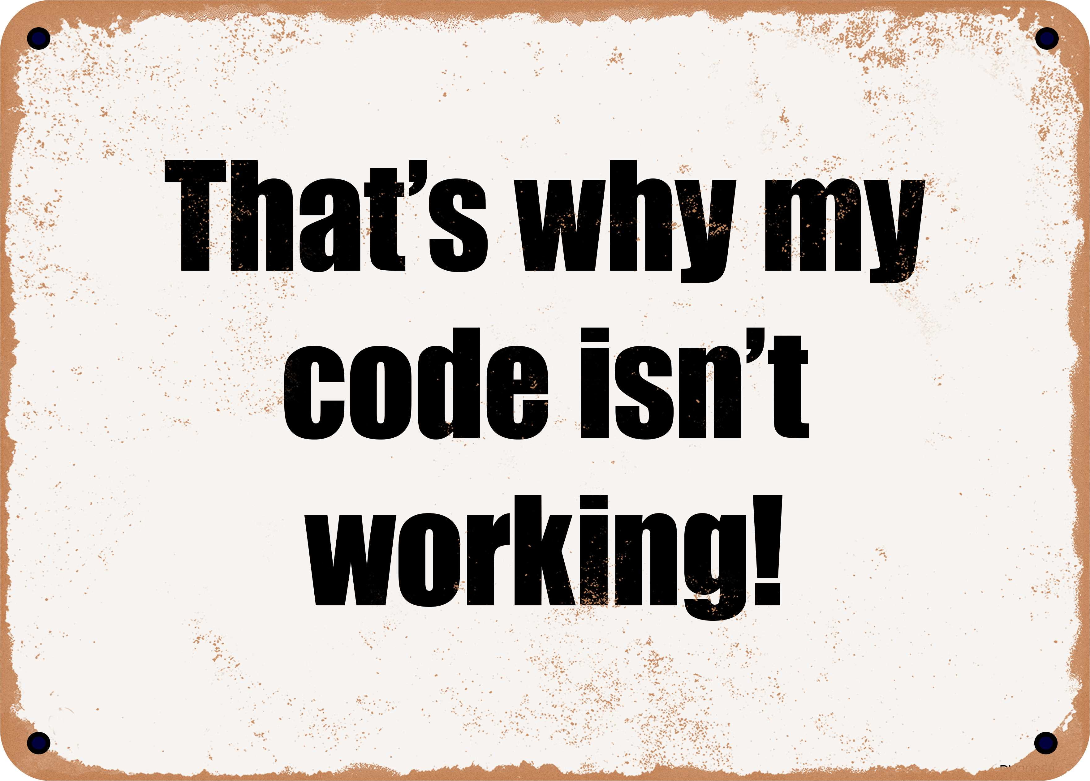 7 x 10 Metal Sign - That's why my code isn't working! - Rusty Vintage Look - Walmart Business ...