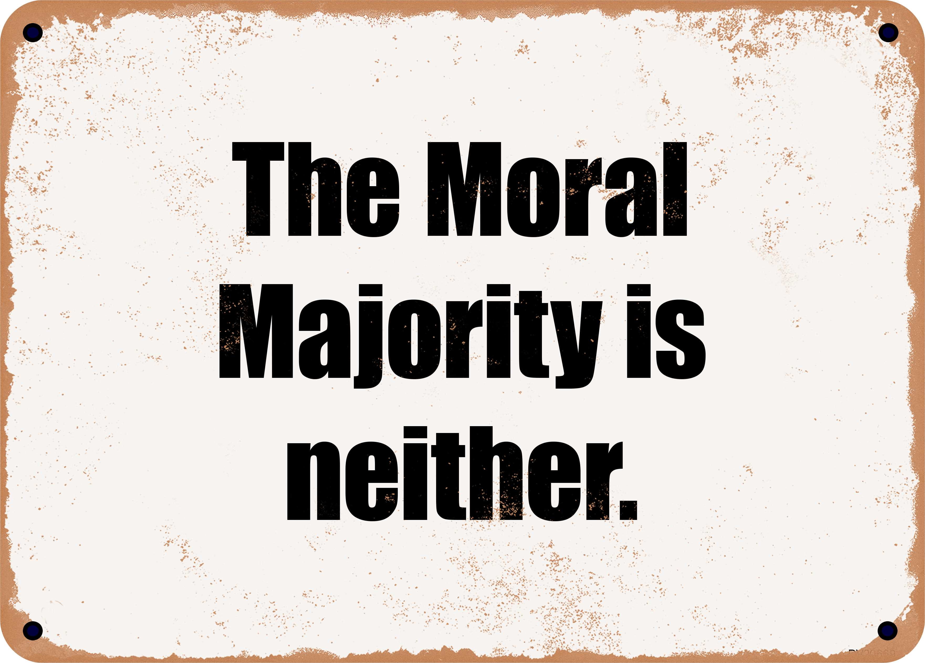 7 x 10 Metal Sign - The Moral Majority is neither. - Rusty Vintage Look - Walmart Business Supplies