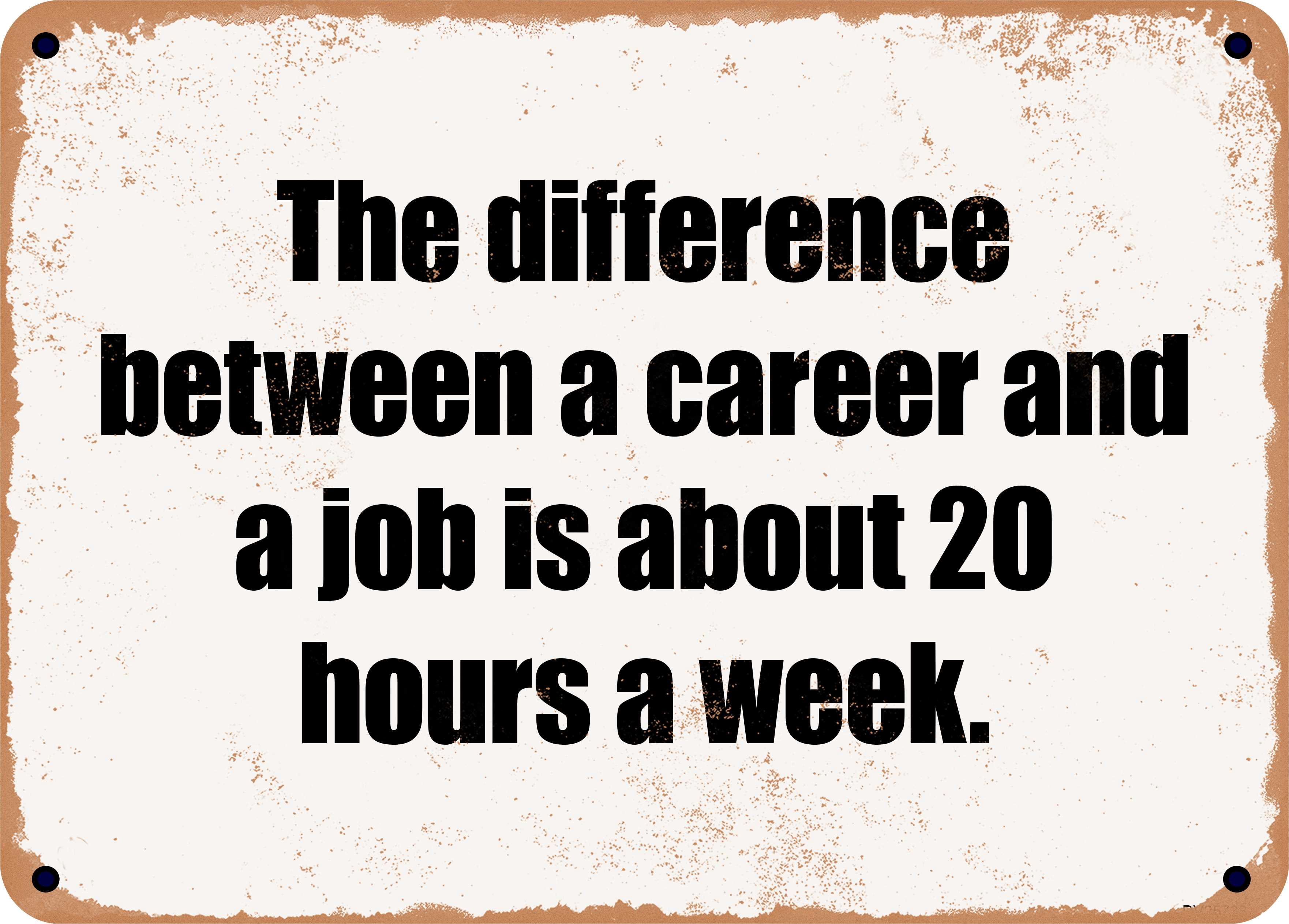 7 x 10 Metal Sign - The difference between a career and a job is about ...
