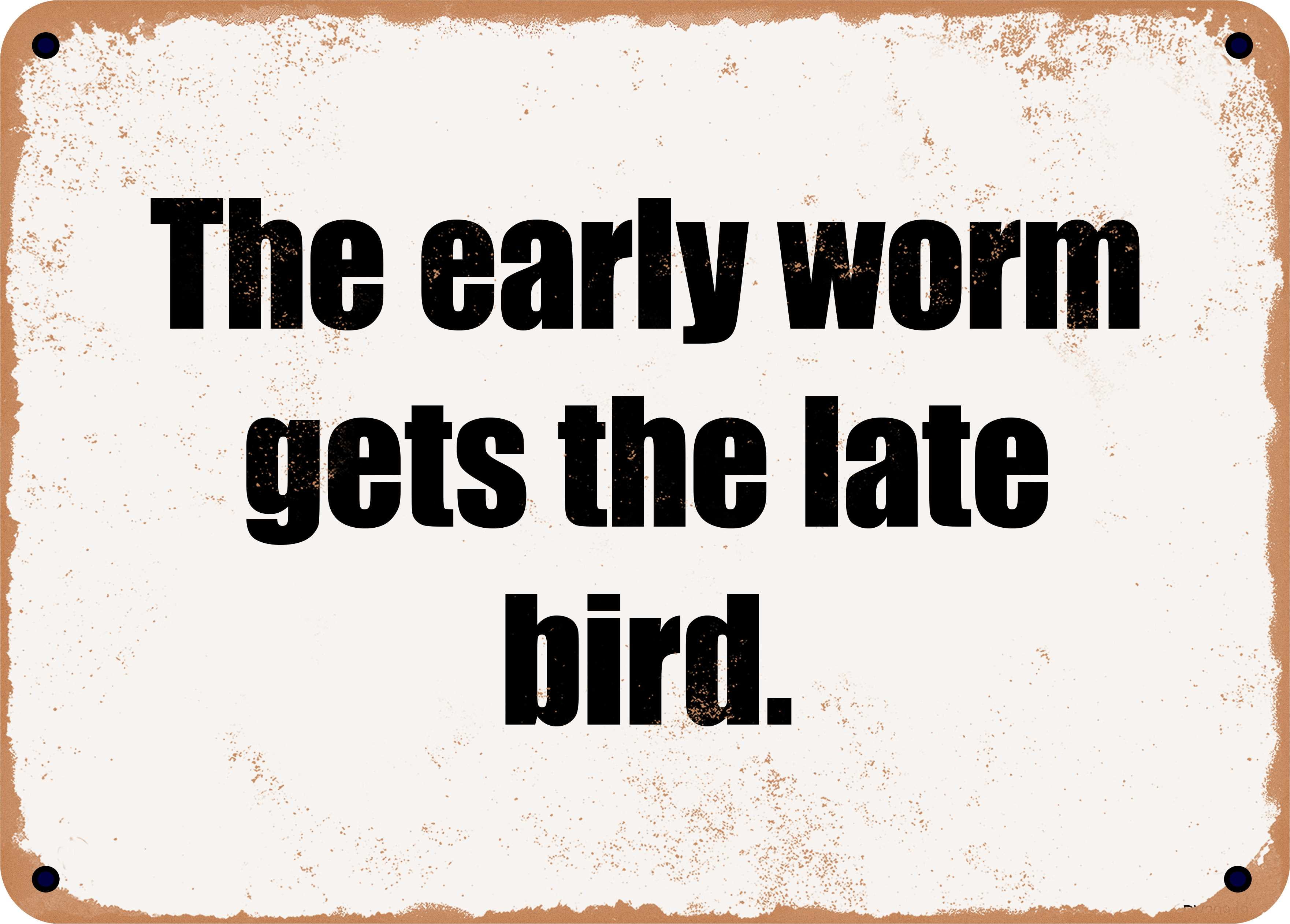 7 x 10 Metal Sign - The early worm gets the late bird. - Rusty Vintage ...