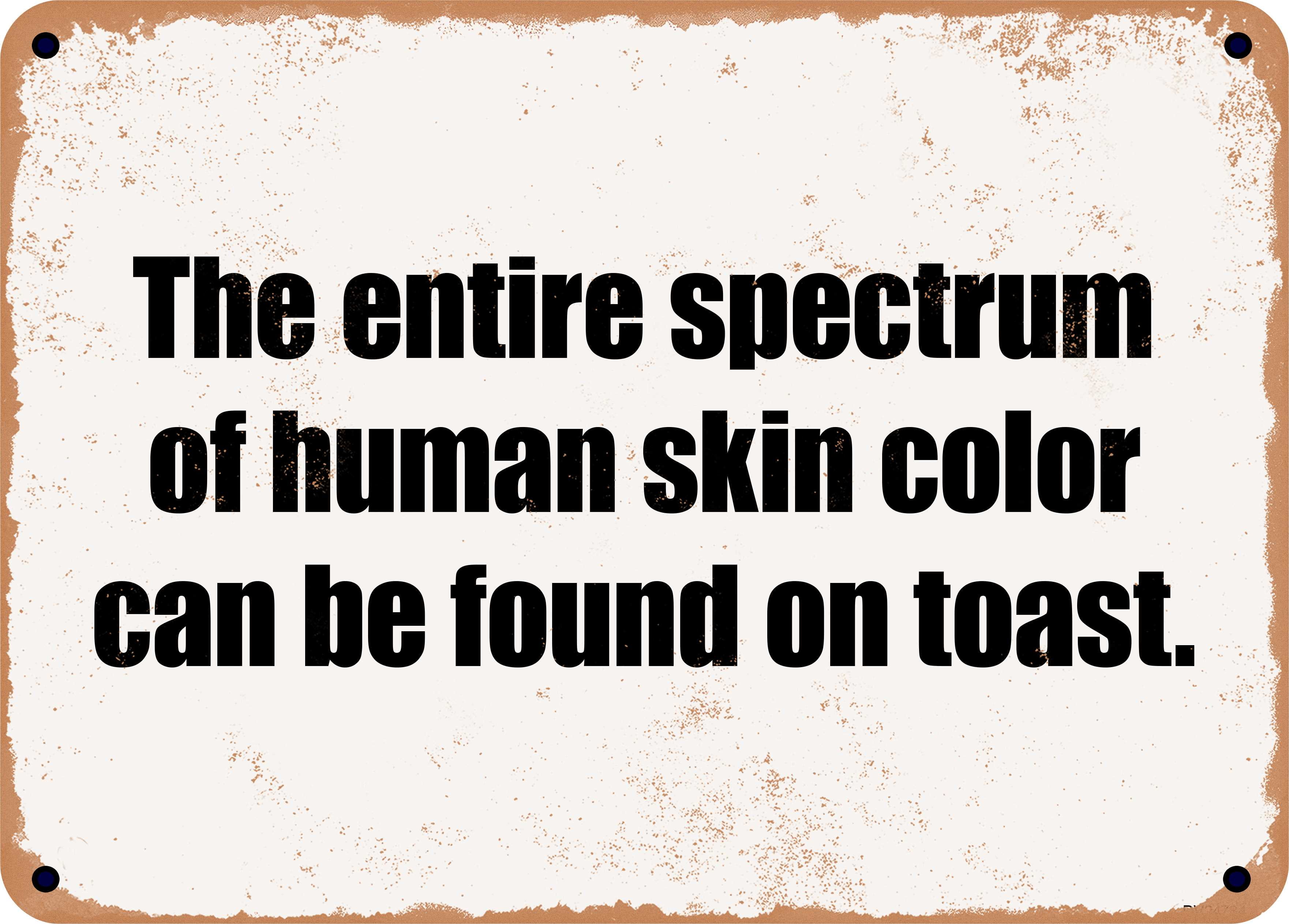 7 x 10 Metal Sign - The entire spectrum of human skin color can be ...