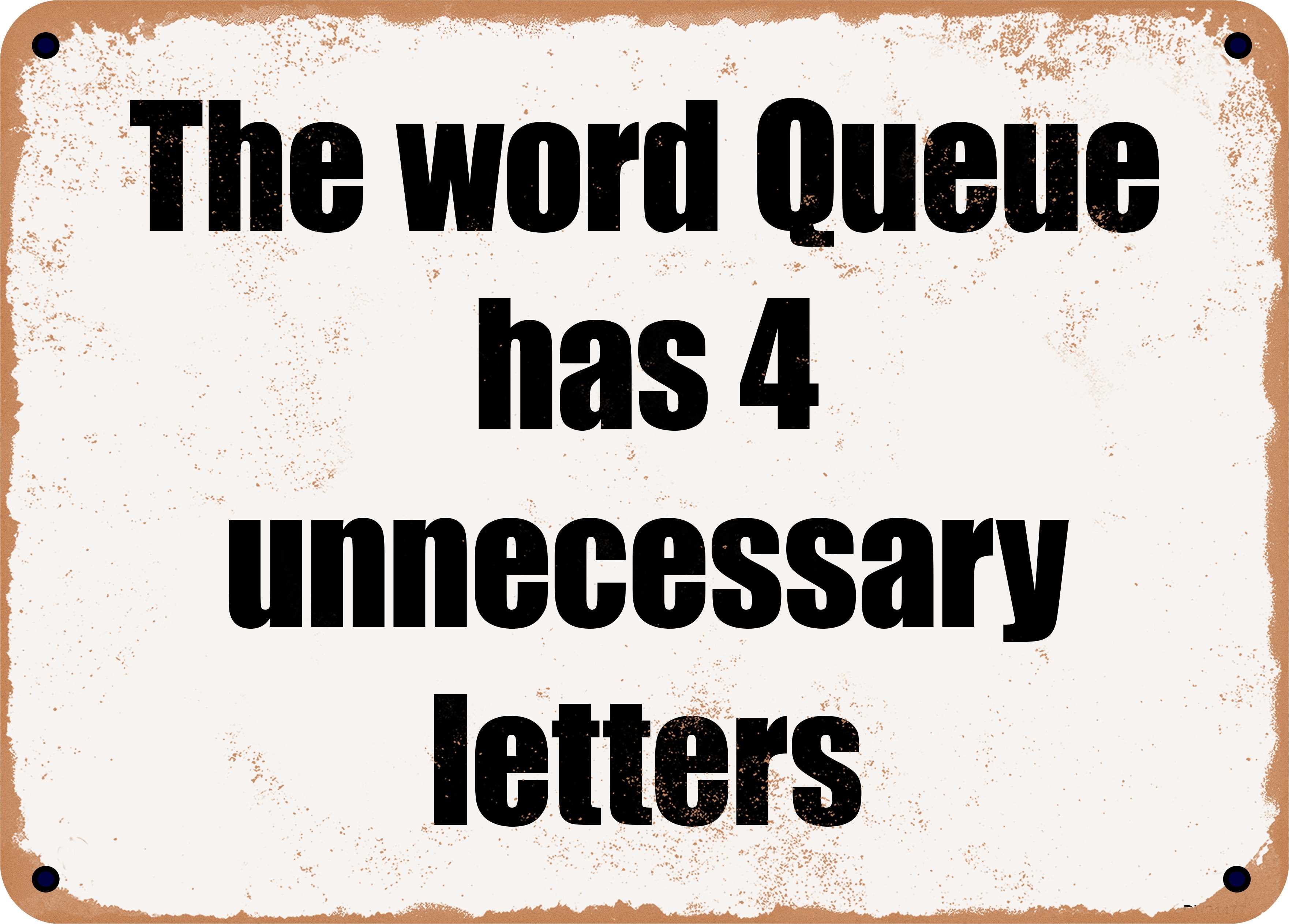 7 x 10 Metal Sign - The word Queue has 4 unnecessary letters - Rusty ...