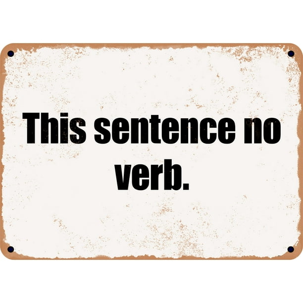 7 x 10 Metal Sign - This sentence no verb. - Rusty Vintage Look ...