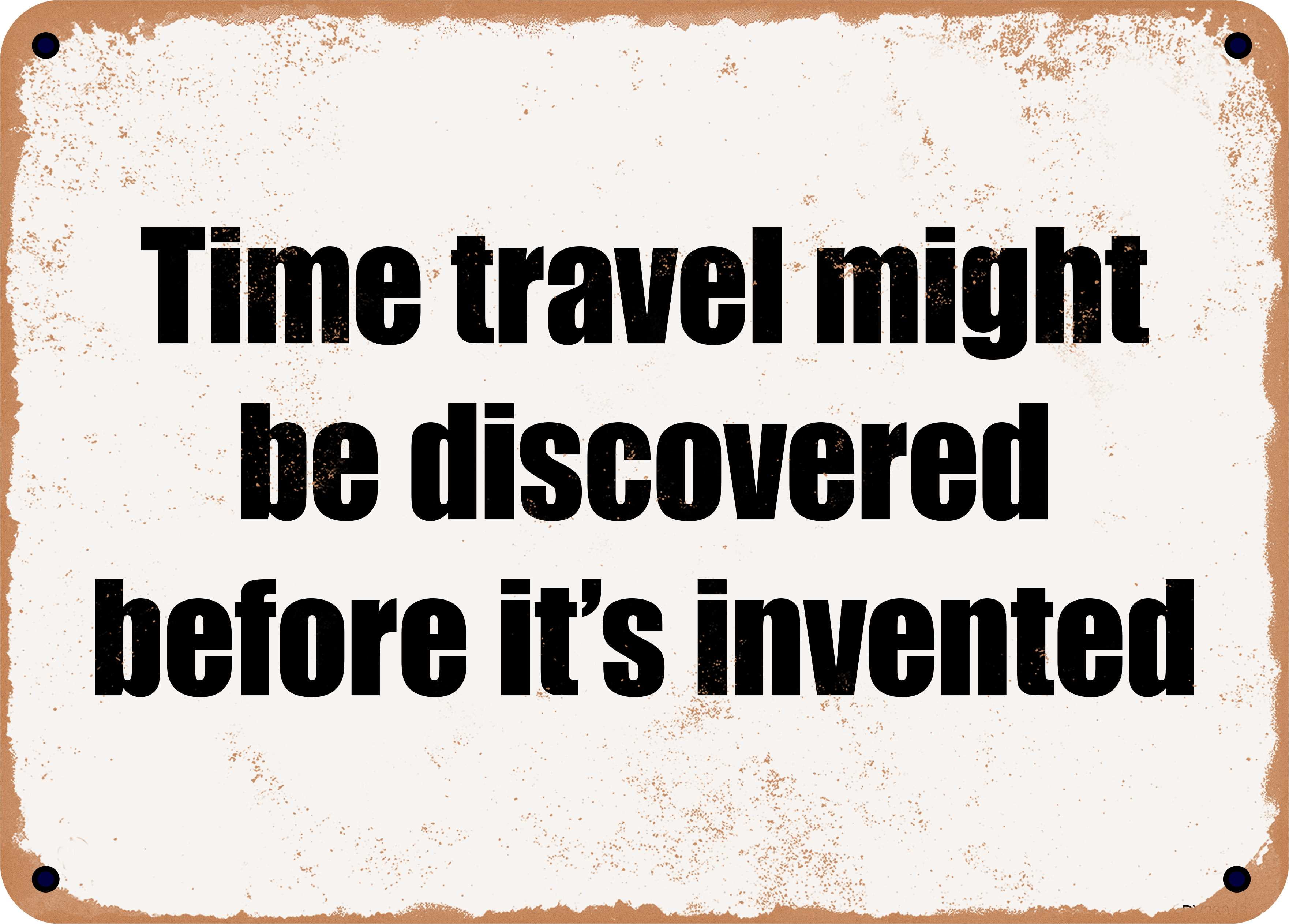 7 x 10 Metal Sign - Time travel might be discovered before it's ...