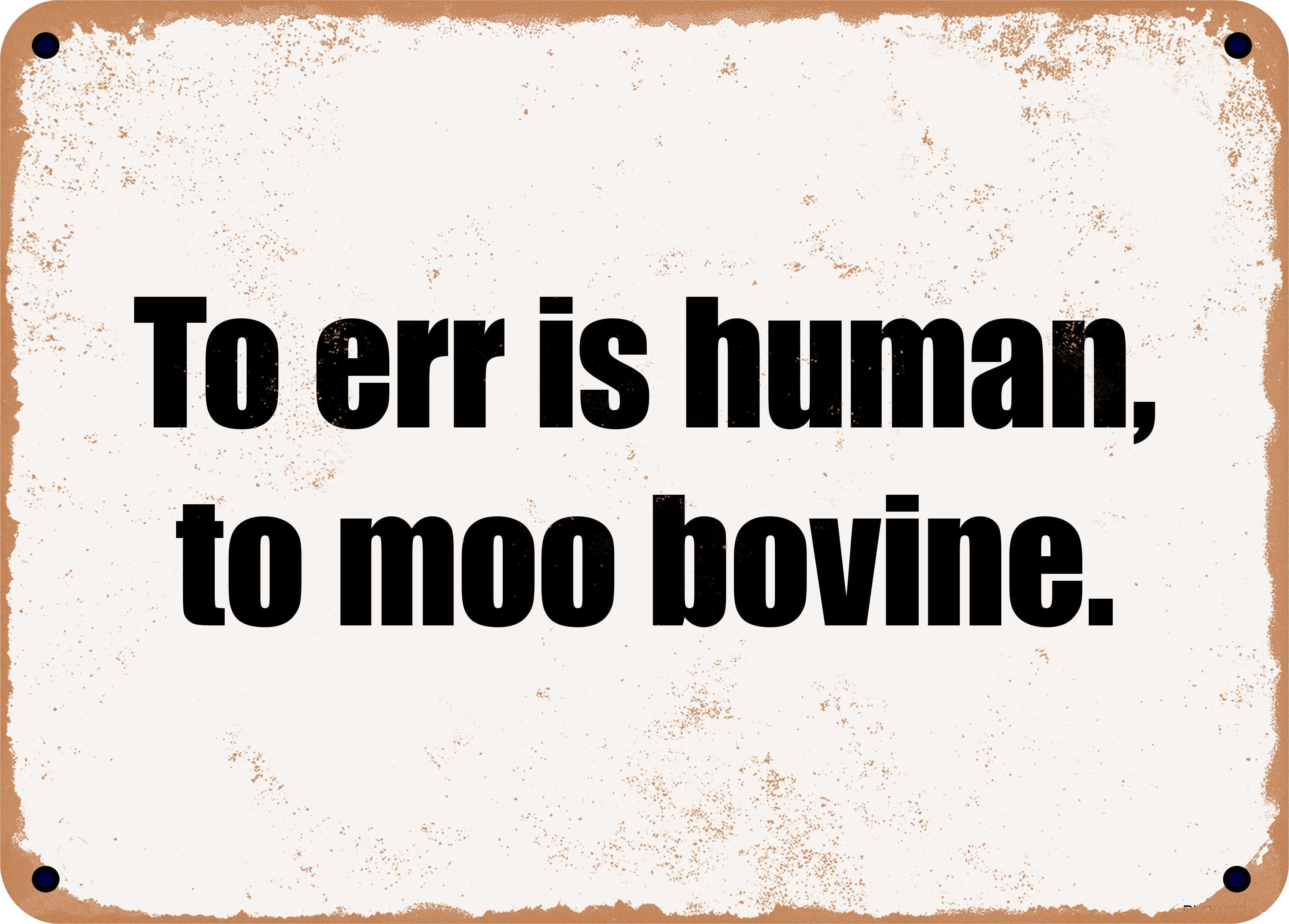 7 x 10 Metal Sign - To err is human, to moo bovine. - Rusty Vintage ...