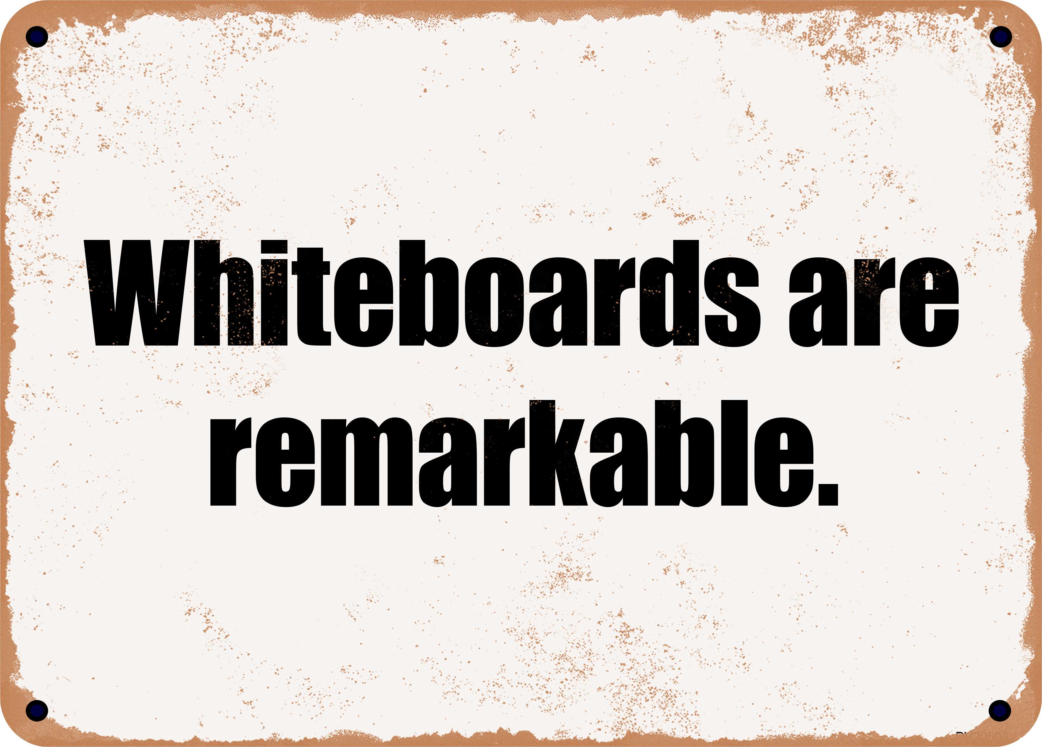 7 x 10 Metal Sign - Whiteboards are remarkable. - Rusty Vintage Look ...