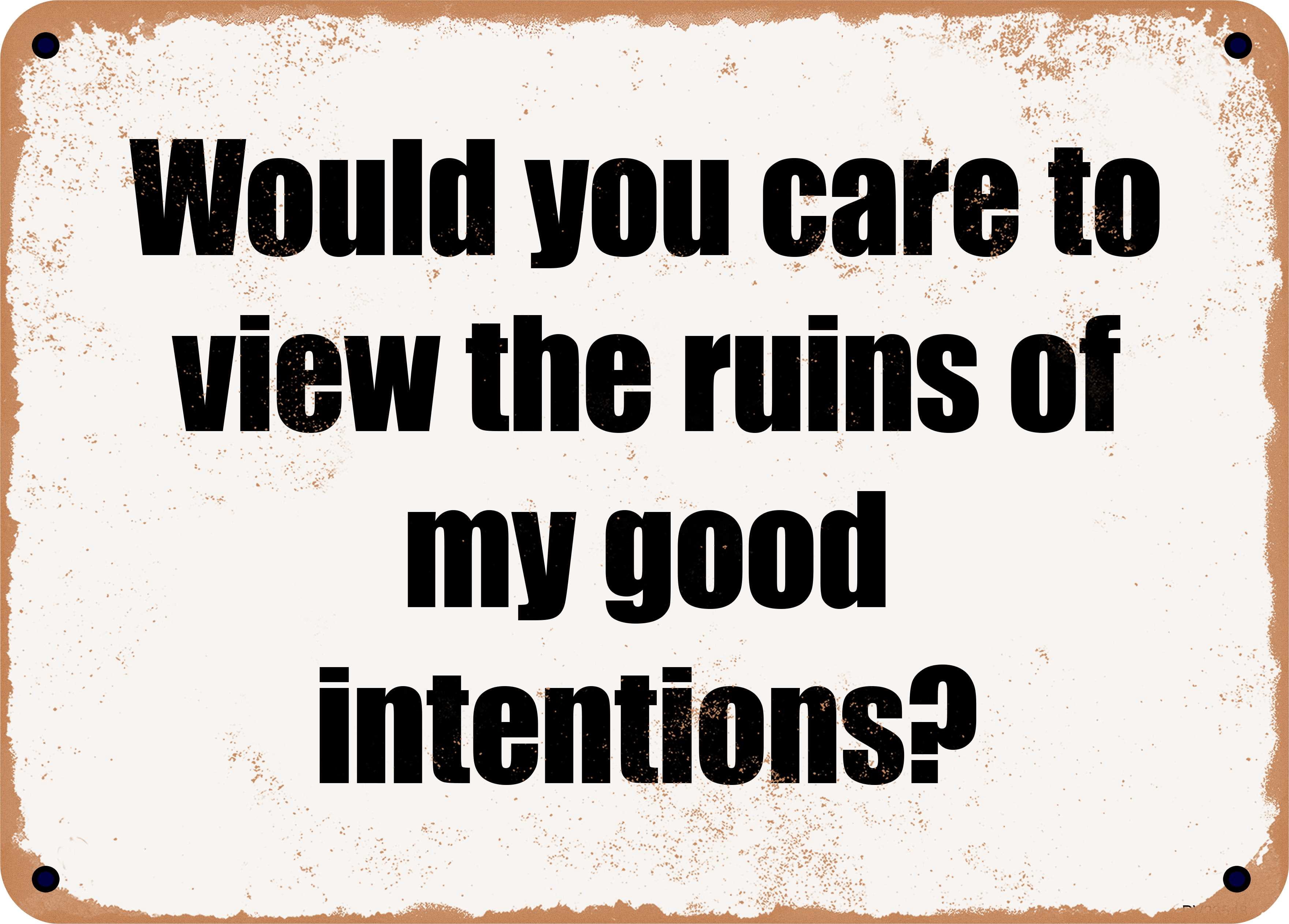 7 x 10 Metal Sign - Would you care to view the ruins of my good ...