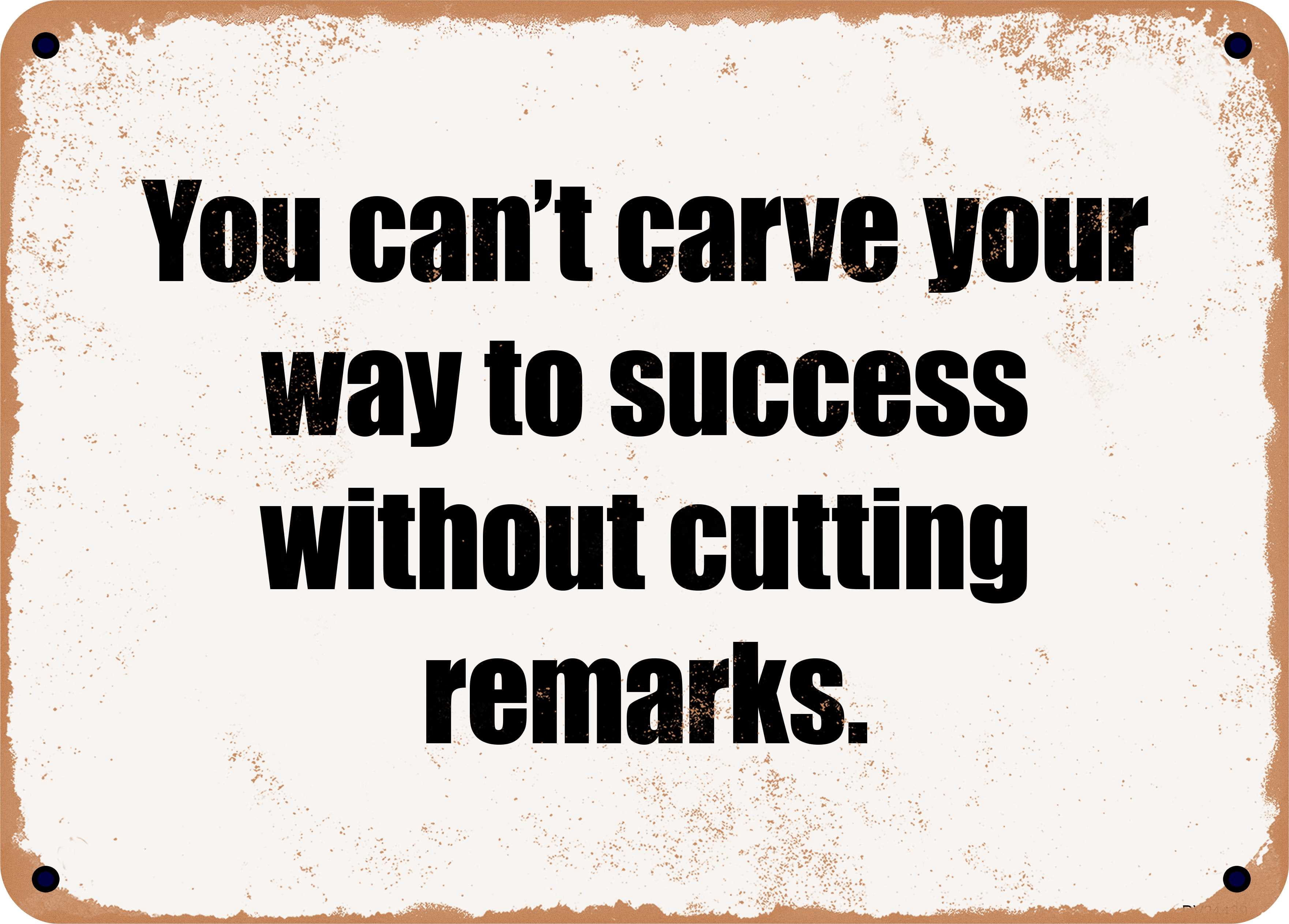 7 x 10 Metal Sign - You can't carve your way to success without cutting ...