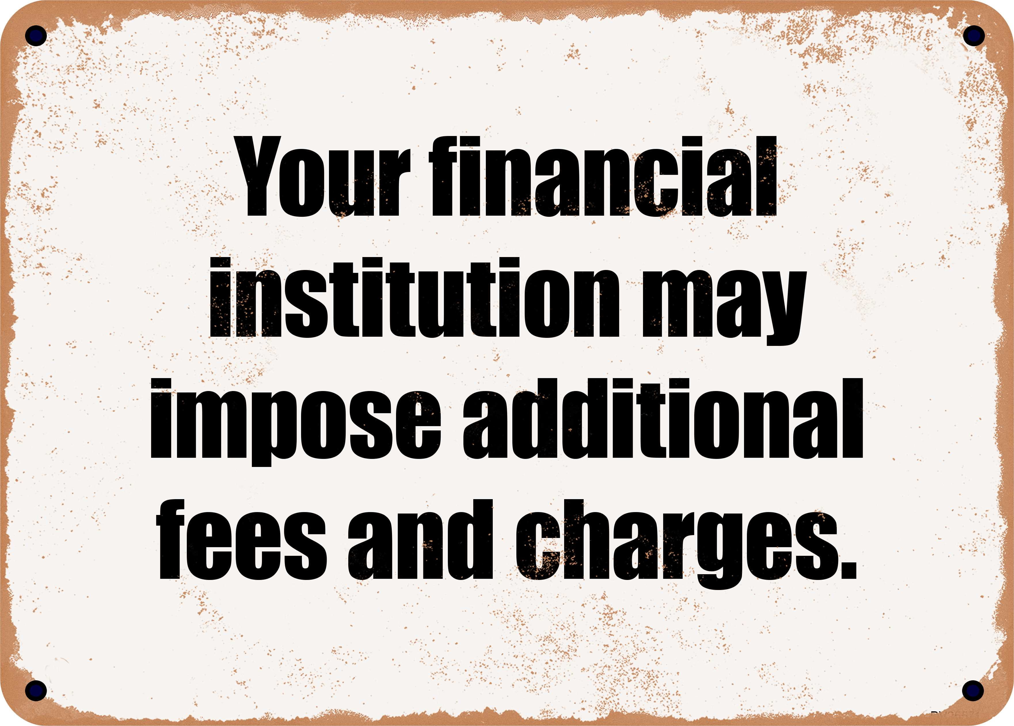 7 x 10 Metal Sign - Your financial institution may impose additional ...
