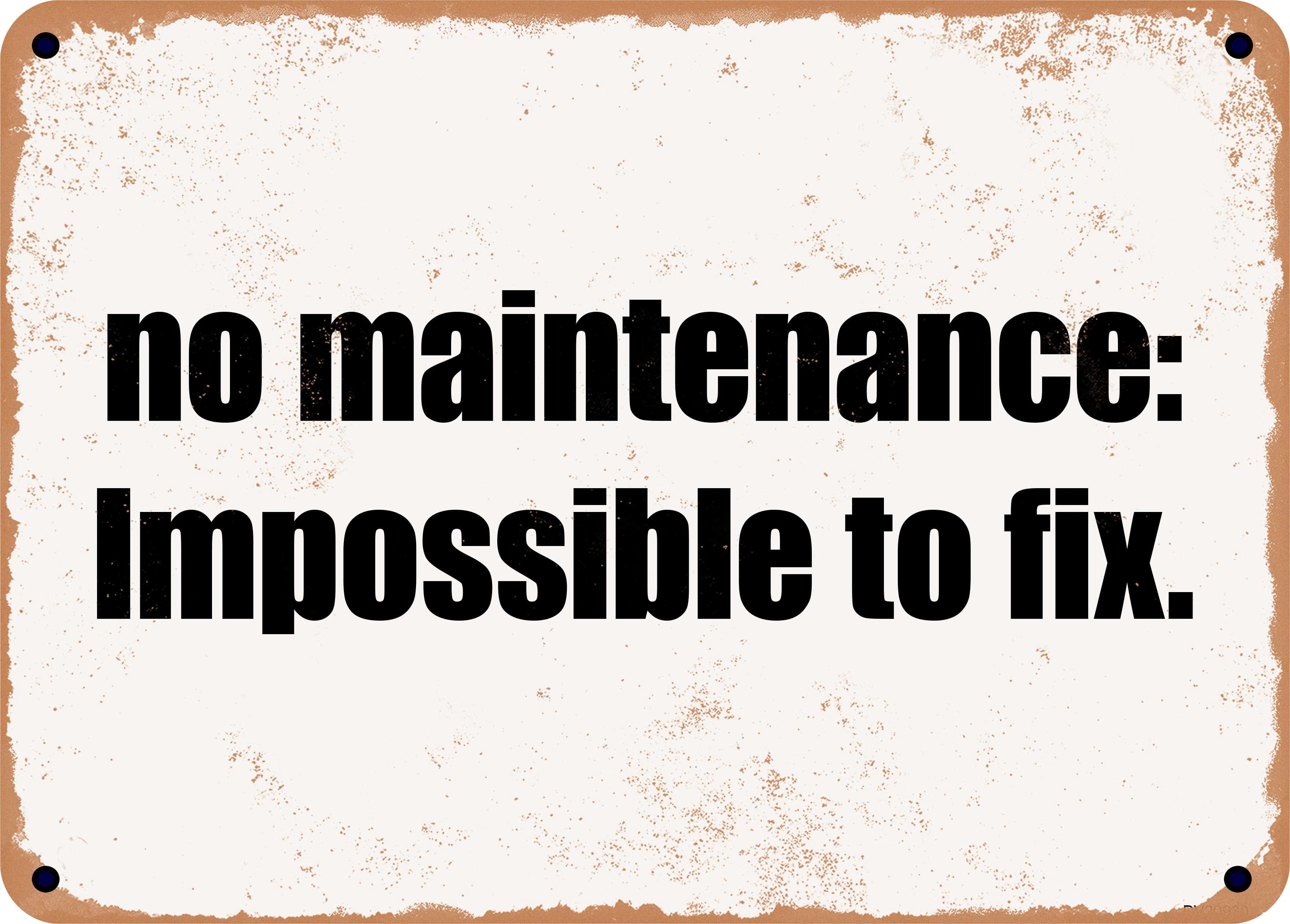 7 x 10 Metal Sign - no maintenance: Impossible to fix. - Rusty Vintage ...