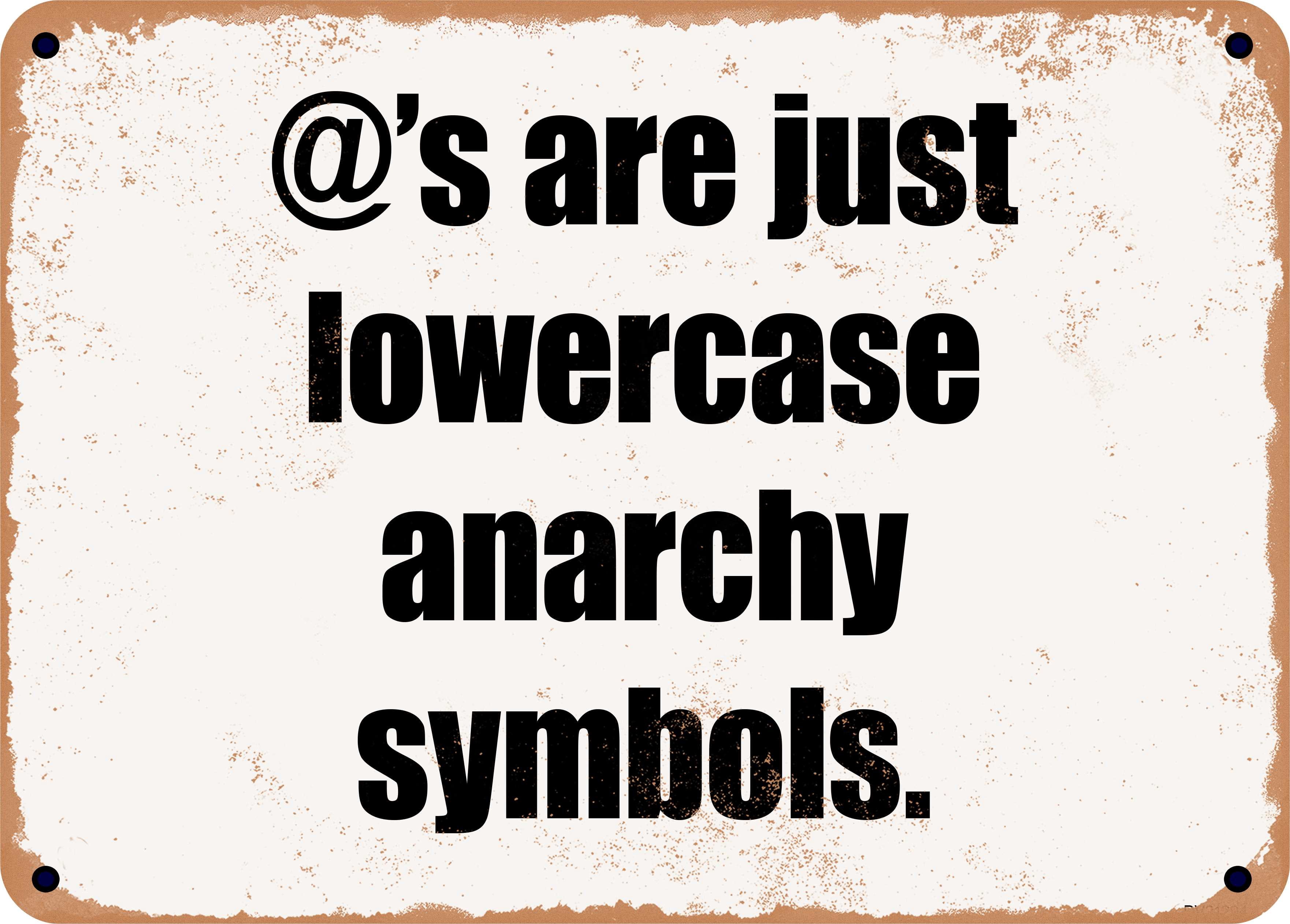 7 x 10 Metal Sign - @'s are just lowercase anarchy symbols. - Rusty ...