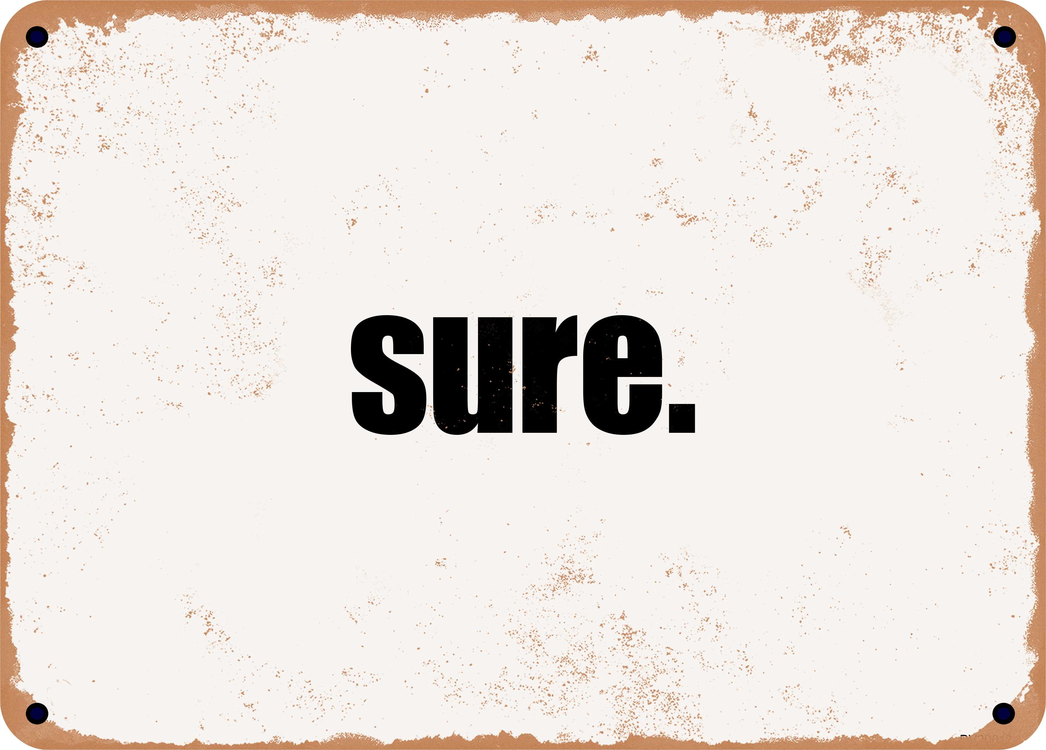 7 x 10 Metal Sign - sure. - Rusty Vintage Look - Walmart Business Supplies
