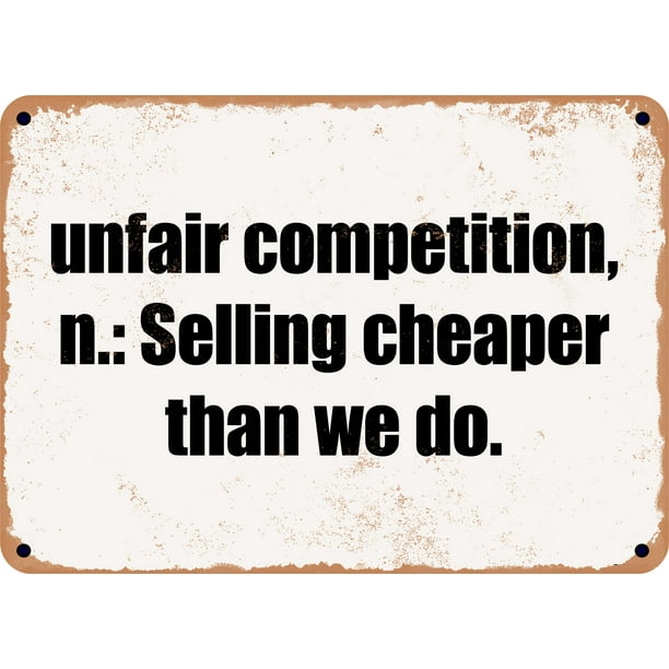 7 x 10 Metal Sign - unfair competition, n.: Selling cheaper than we do ...