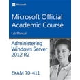 Administering Windows Server 2012 R2 Lab Manual: Exam 70-411 (Paperback ...