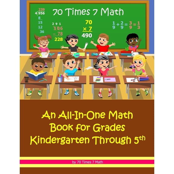 70 Times 7 Math: An All-In-One Math Book for Grades Kindergarten ...