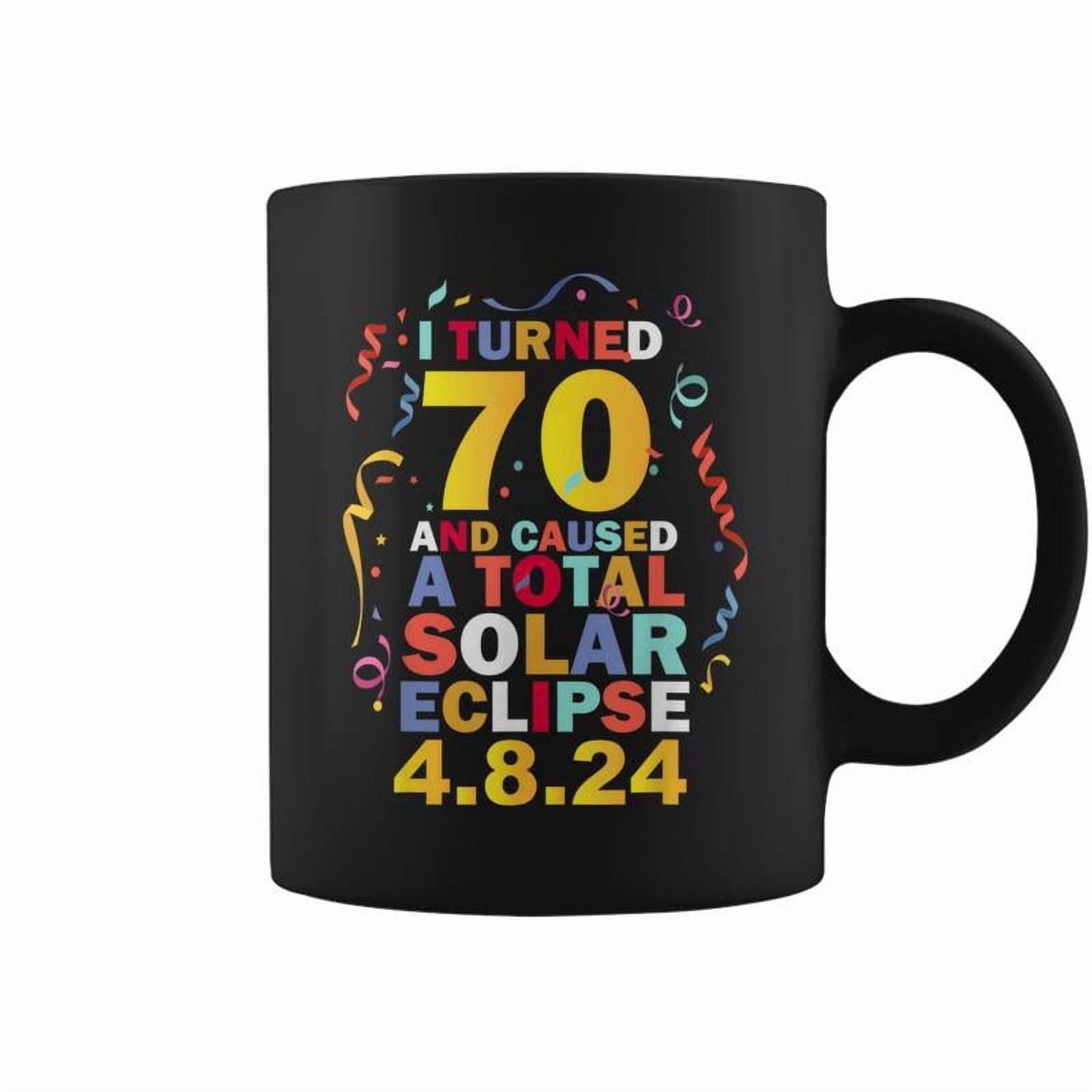 70Th Birthday Turning 70 April 8Th Total Solar Eclipse 2024 Coffee Mugs ...