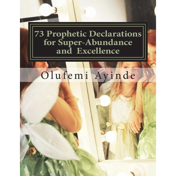 73 Prophetic Declarations for Supernatural Abundance: Prayer Book ...