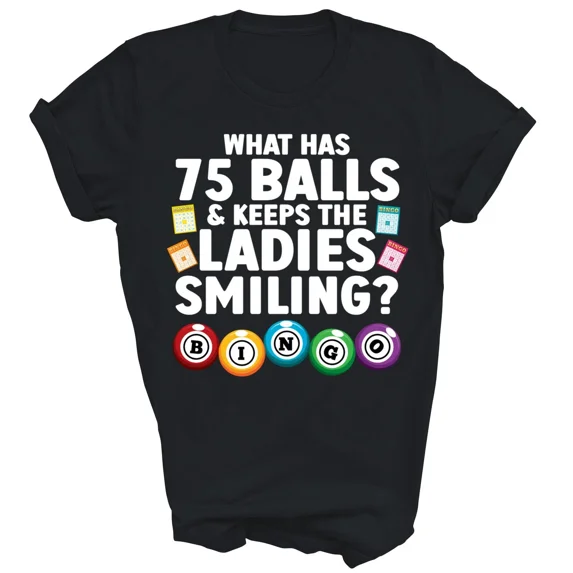 75 Balls Keeps The Ladies Smiling Funny Bingo Player Unisex T-Shirt up ...