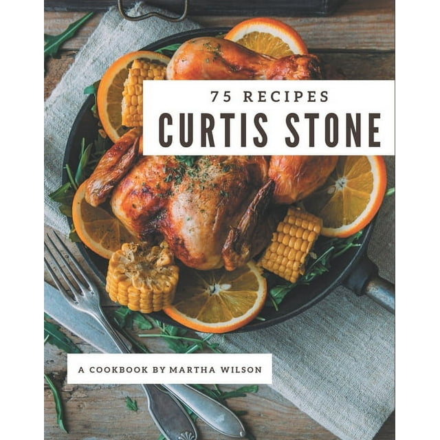 75 Curtis Stone Recipes: Making More Memories in your Kitchen with ...