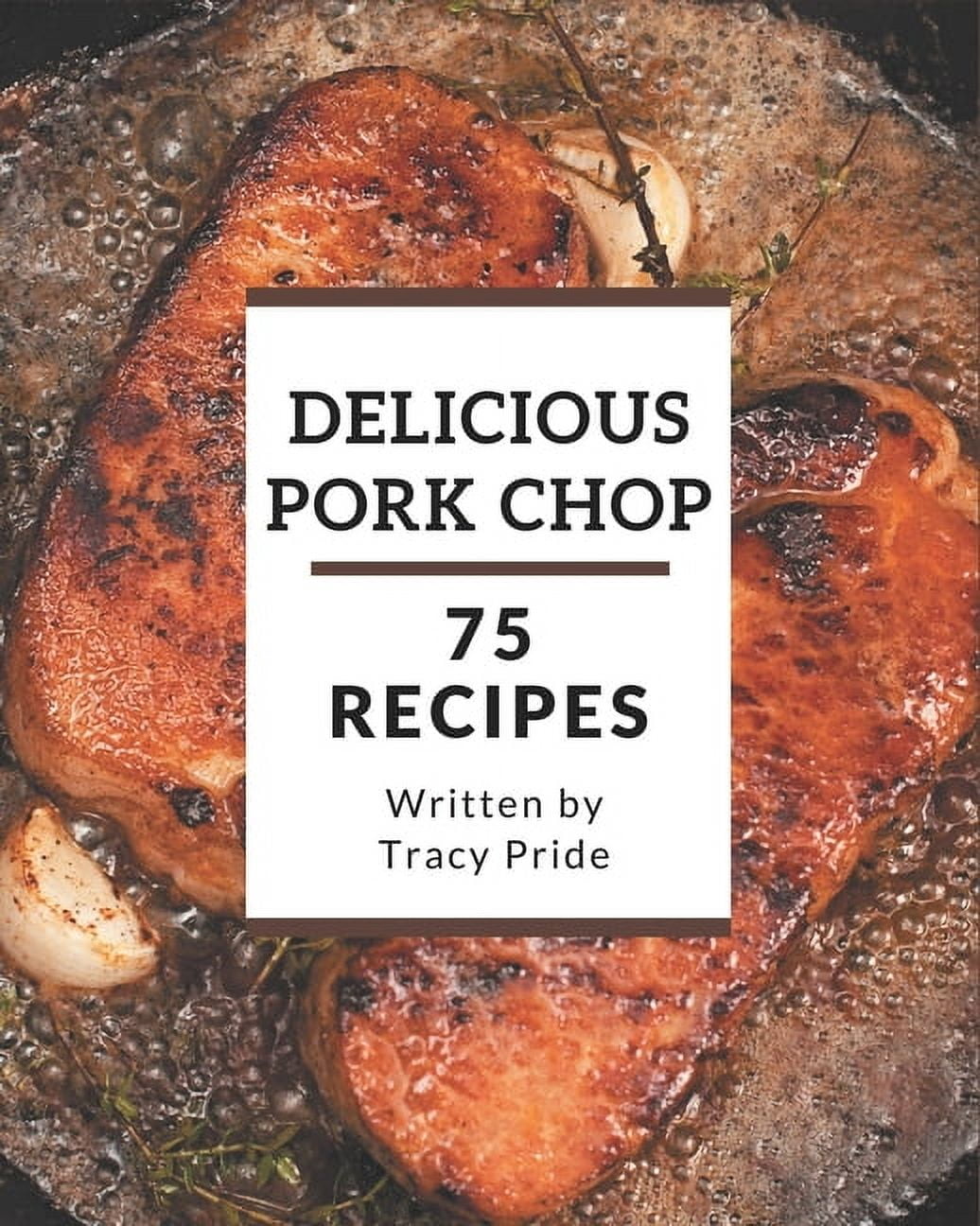 75 Delicious Pork Chop Recipes: Making More Memories in your Kitchen ...
