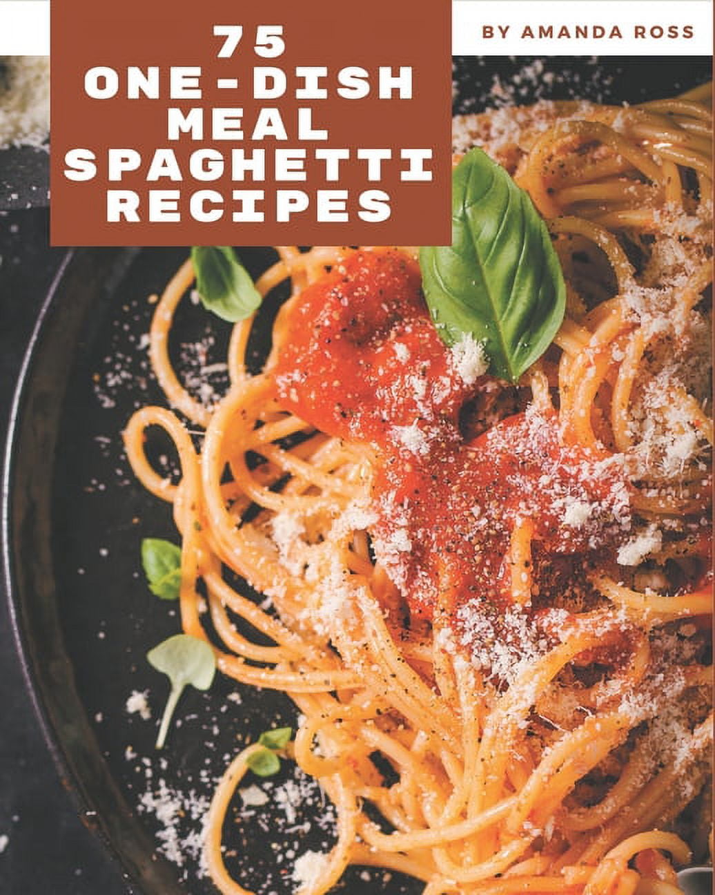 75 One-Dish Meal Spaghetti Recipes: Let's Get Started with The Best One ...