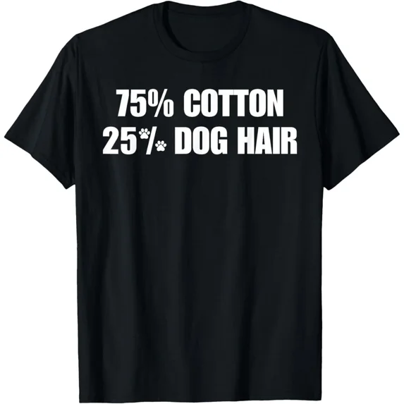 75 Percent Cotton 25 Percent Dog Hair Unisex T-Shirt, up to Size 5XL ...