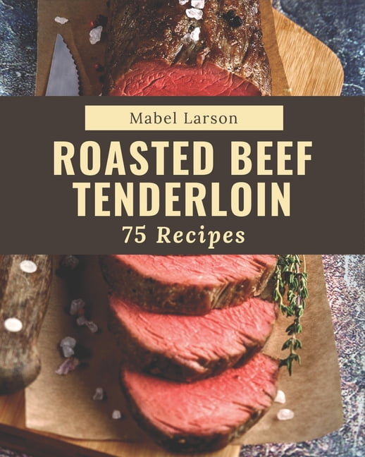 Customer reviews for 75 Roasted Beef Tenderloin Recipes: Best-ever ...