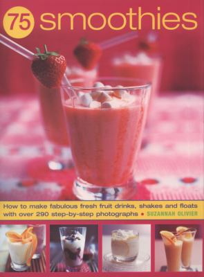 Pre-Owned 75 Smoothies: How to Make Fabulous Fresh Fruit Drinks, Shakes ...