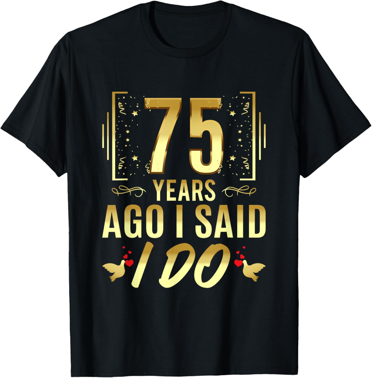 75 Years Ago I Said I Do - Funny 75th Wedding Anniversary T-Shirt100 ...