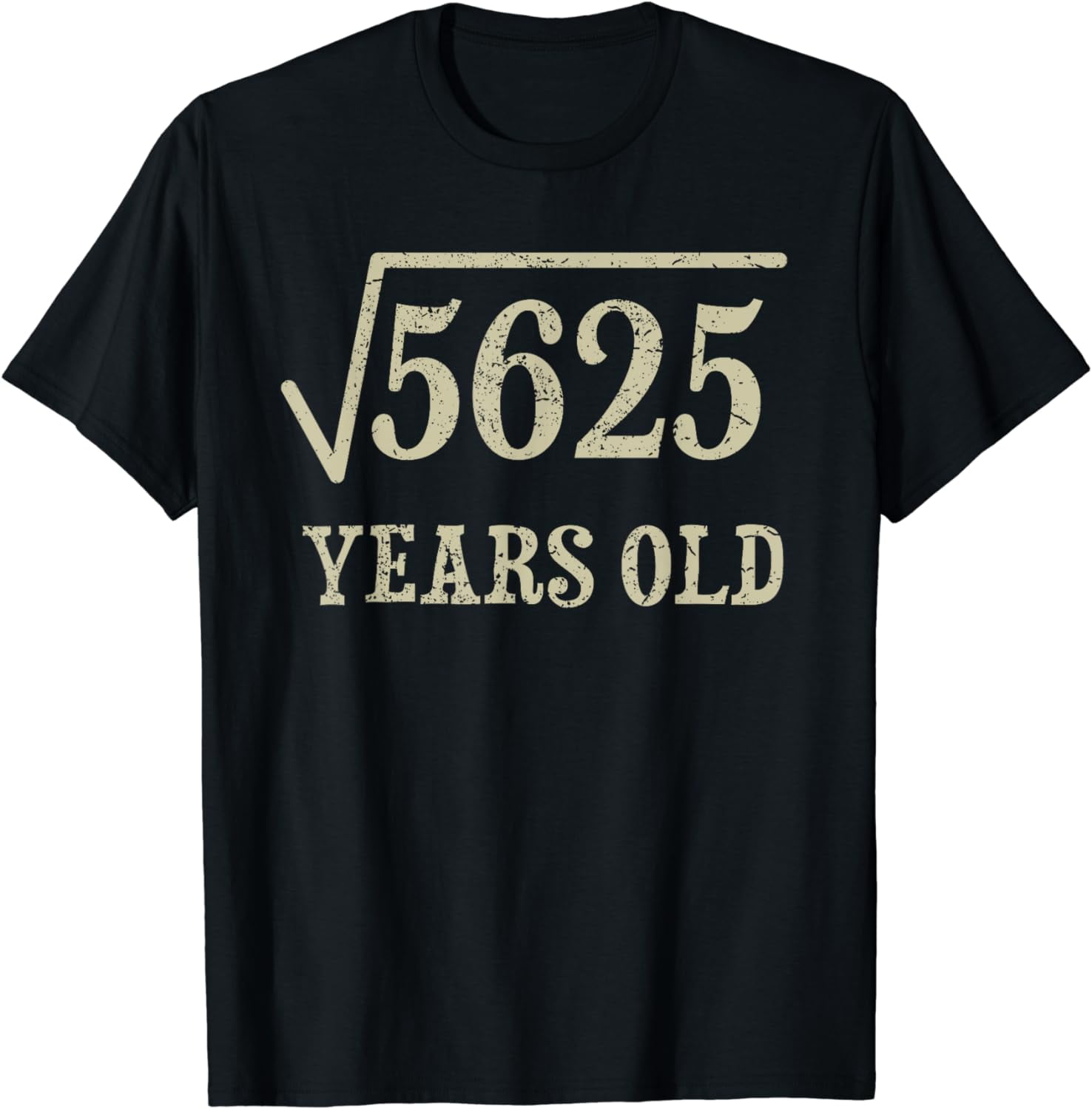 75 years old 75th birthday Give Idea Square Root of 5625 T-Shirt ...