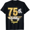75Th Birthday Squad Funny 75 Year Old Birthday Sparkle T-Shirt S-5XL ...