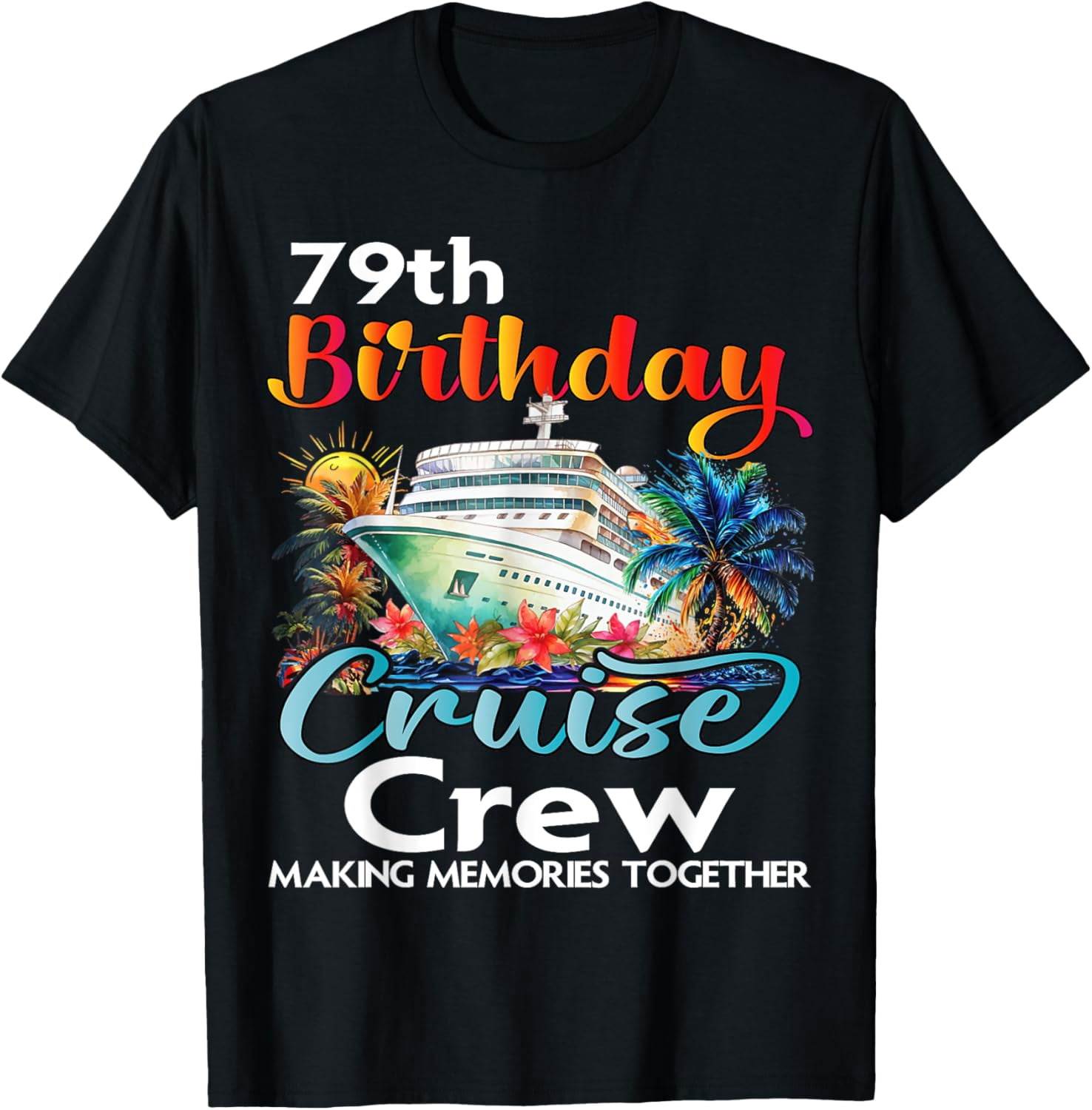 79Th Birthday Cruise Crew Friends Family Vacation Match T-Shirt ...