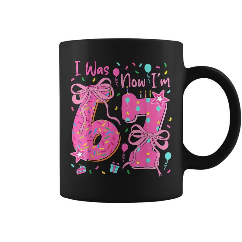 7Th Birthday Girl I Was 6 Now Im 7 Year Old 67 Birthday Coffee Mugs ...
