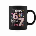 7Th Birthday Girl I Was 6 Now Im 7 Years Old Girls Birthday Coffee Mugs ...
