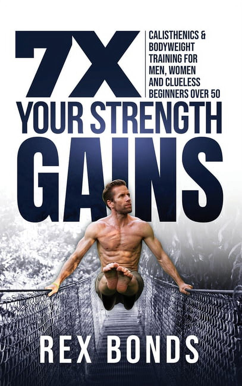 7X Your Strength Gains Even If You're a Man, Woman or Clueless Beginner ...