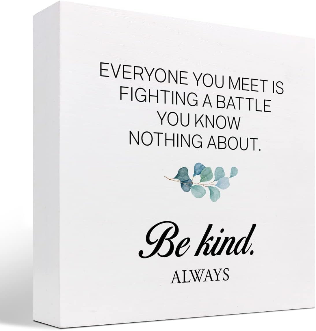 7X7 Inch Everyone You Meet Is Fighting A Battle Wood Box Sign Decor ...
