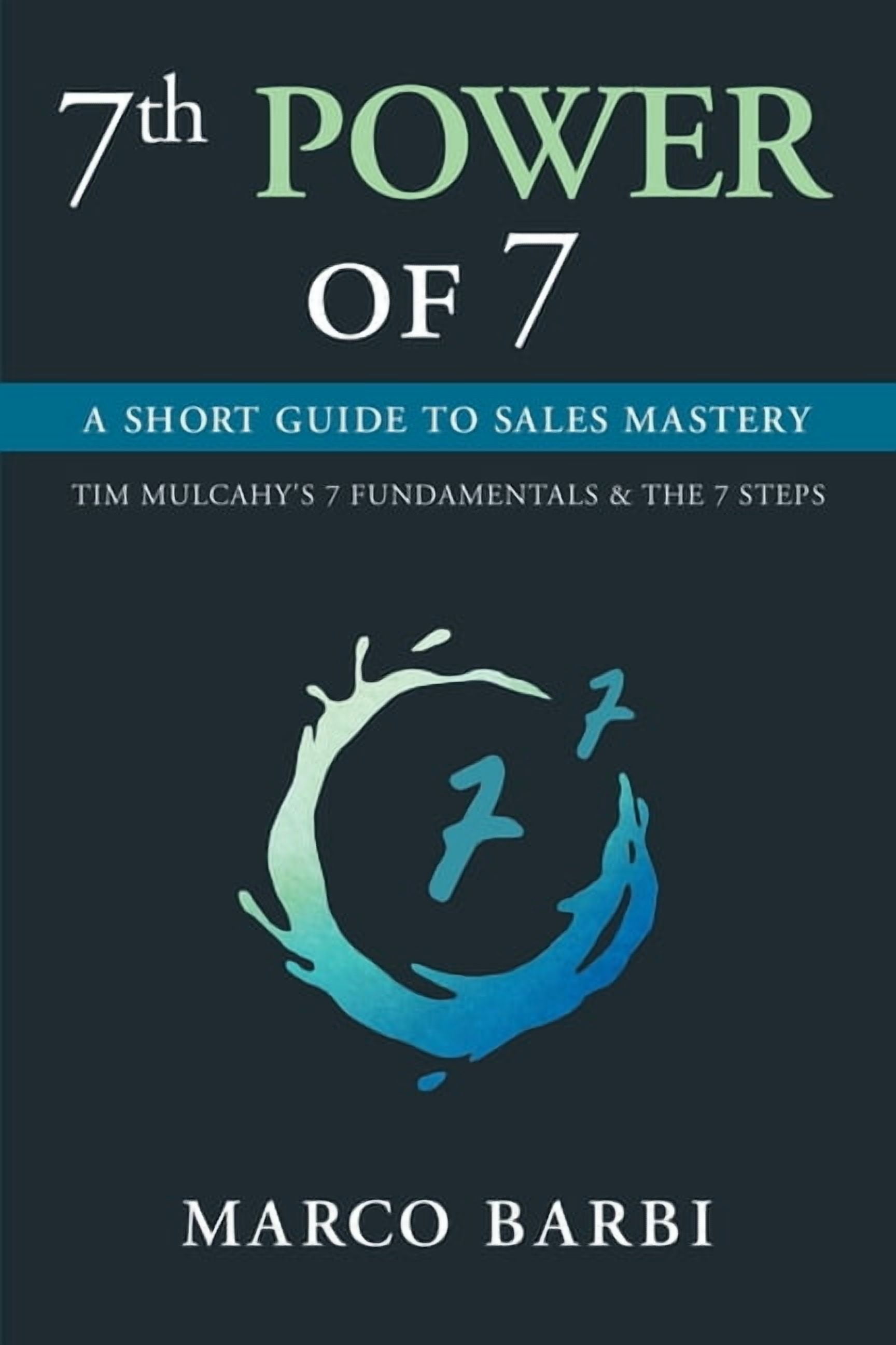 7th POWER OF 7: A Short Guide to Sales Mastery, (Paperback) - Walmart.com