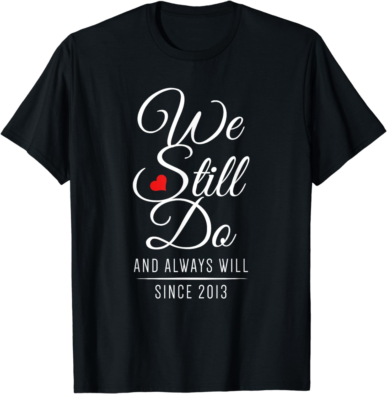 7th Wedding Anniversary - We Still Do Since 2013 T-Shirt - Walmart.com