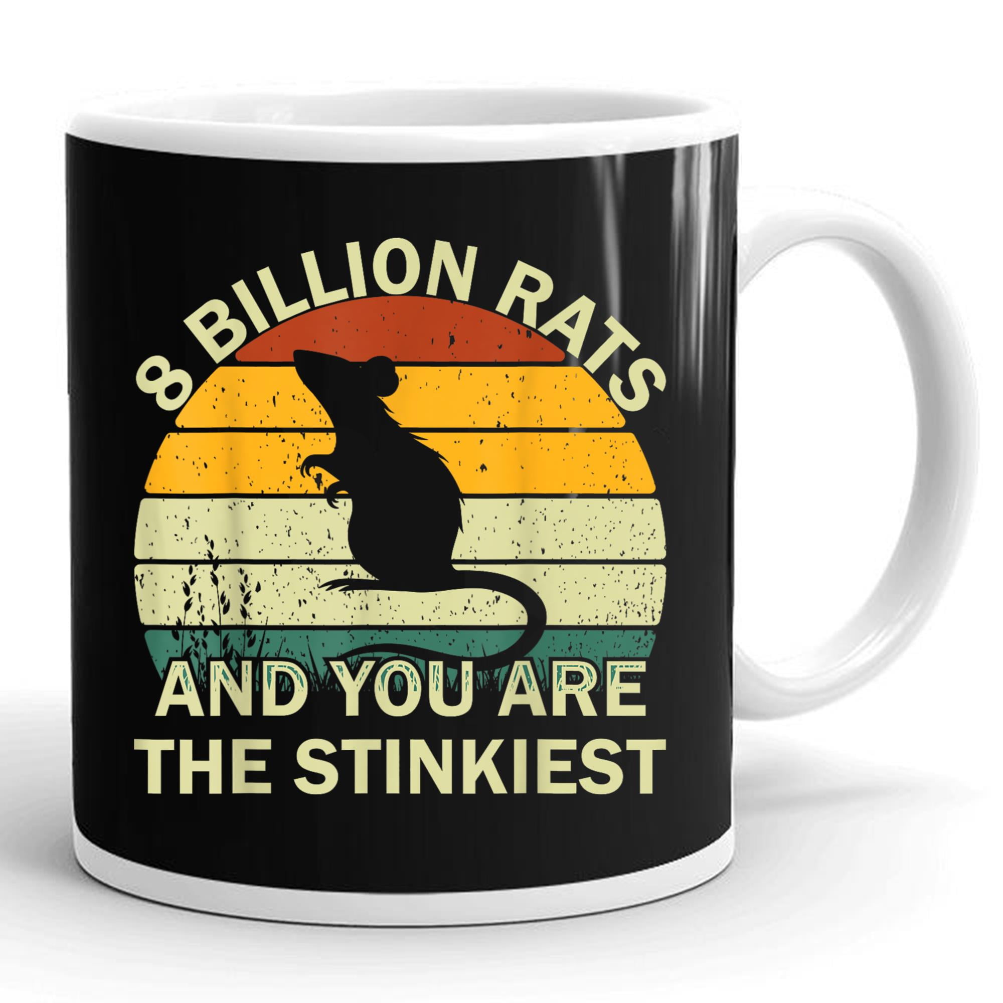 8 Billion Rats And You Are The Stinkiest Rat Funny Gift Ceramic Mug ...