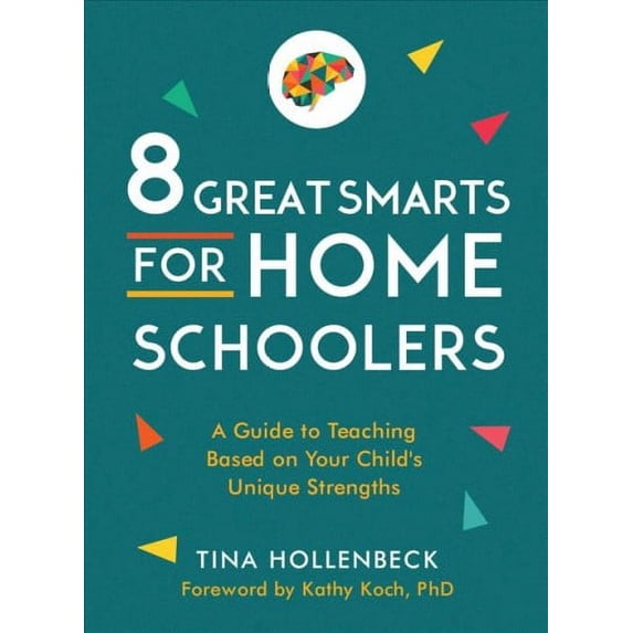 8 Great Smarts for Homeschoolers : A Guide to Teaching Based on Your ...