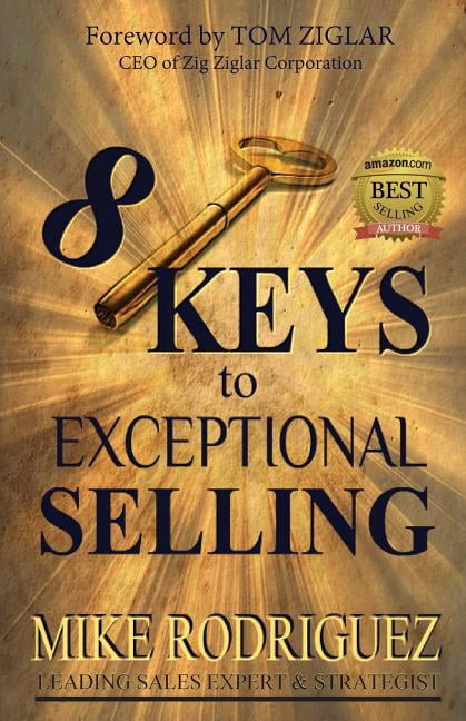 8 Keys to Exceptional Selling: Become the Salesperson You Were Meant to ...