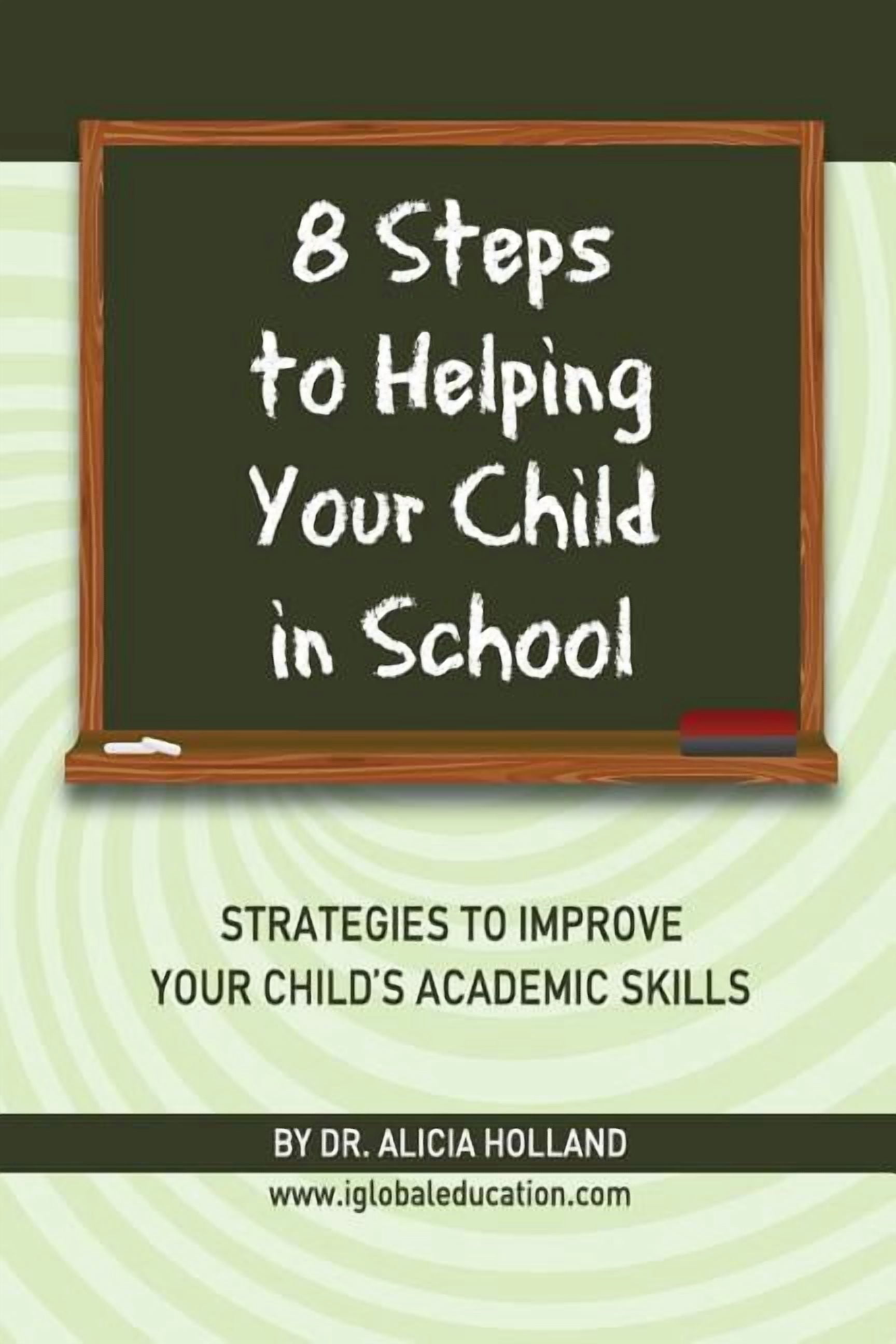 8 Steps to Helping Your Child in School: The Parents? Guide to Working ...