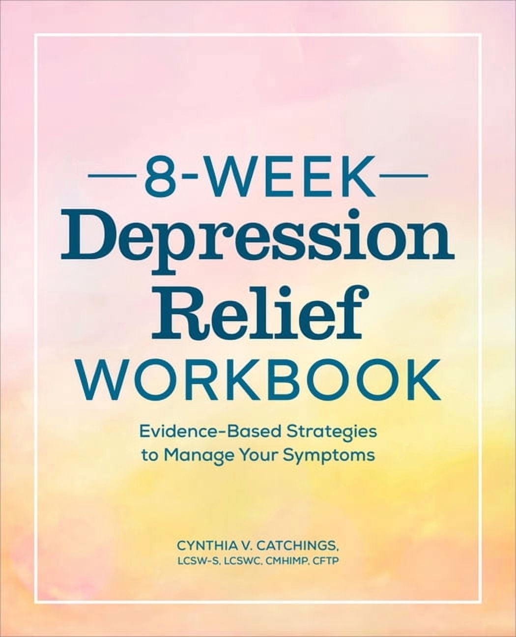 8-Week Depression Relief Workbook: Evidence-Based Strategies to Manage ...